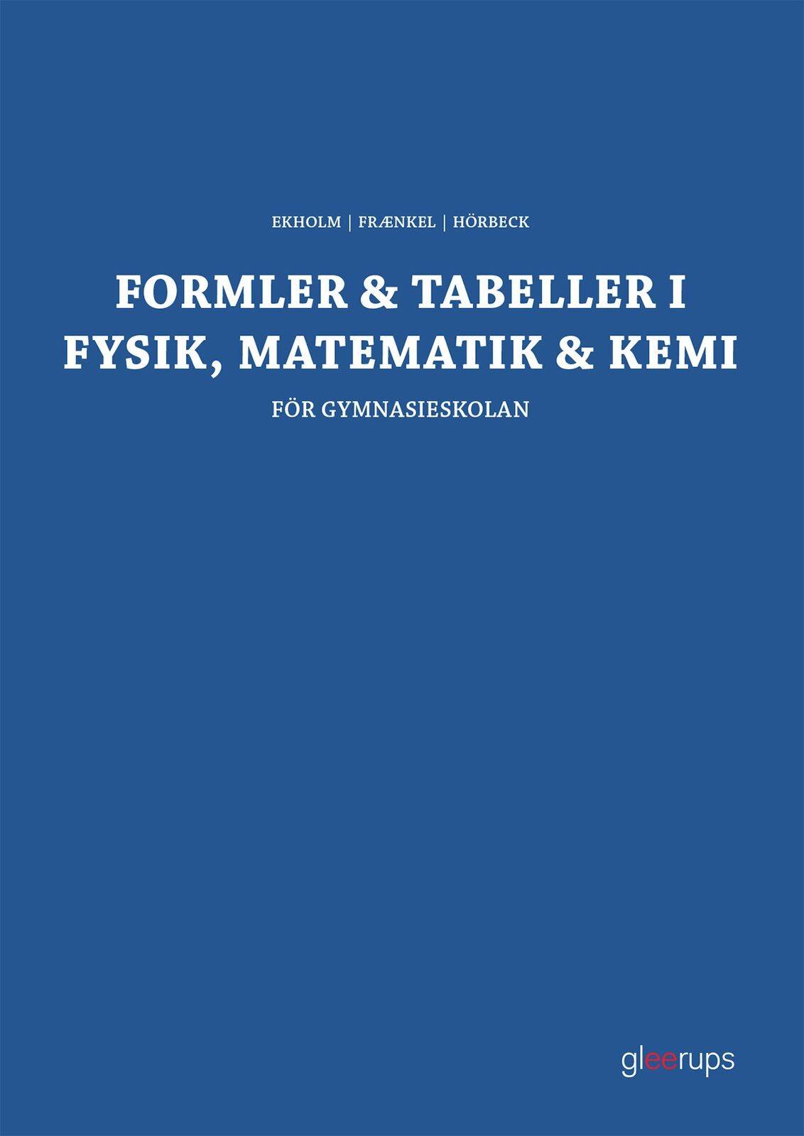 Formler & tabeller i fysik, matematik & kemi : för gymnasieskolan
