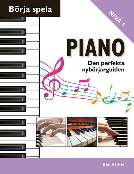 Börja spela piano : den perfekta nybörjarguiden